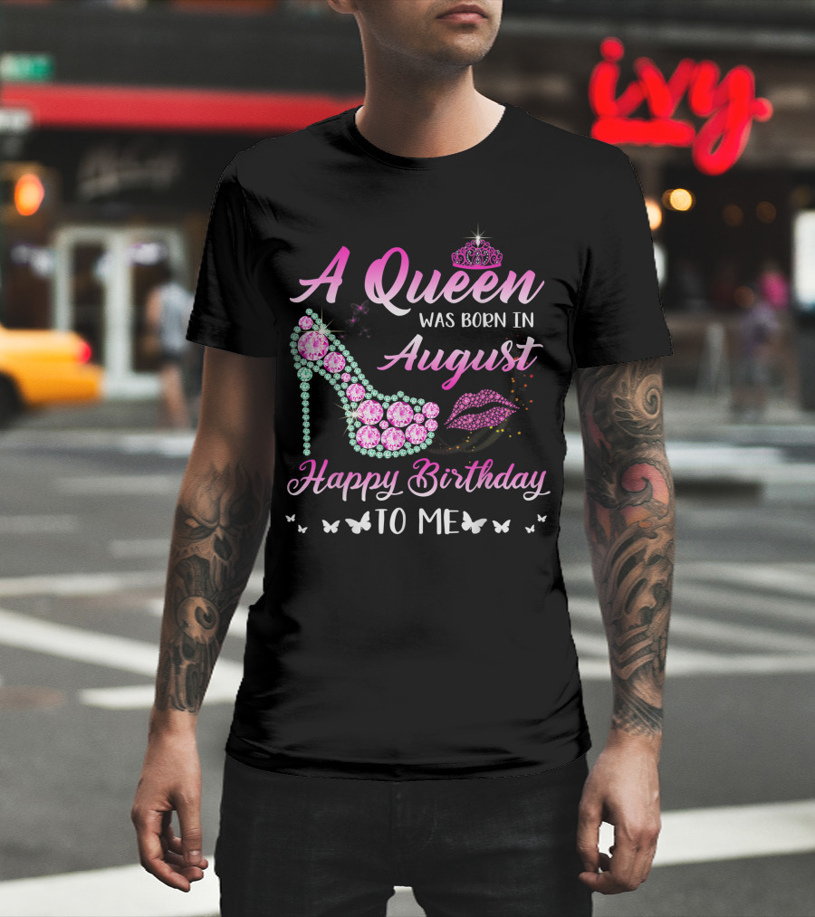 A Queen Was Born In August Happy Birthday To Me Gemstone Shoe And Tiara T-Shirt