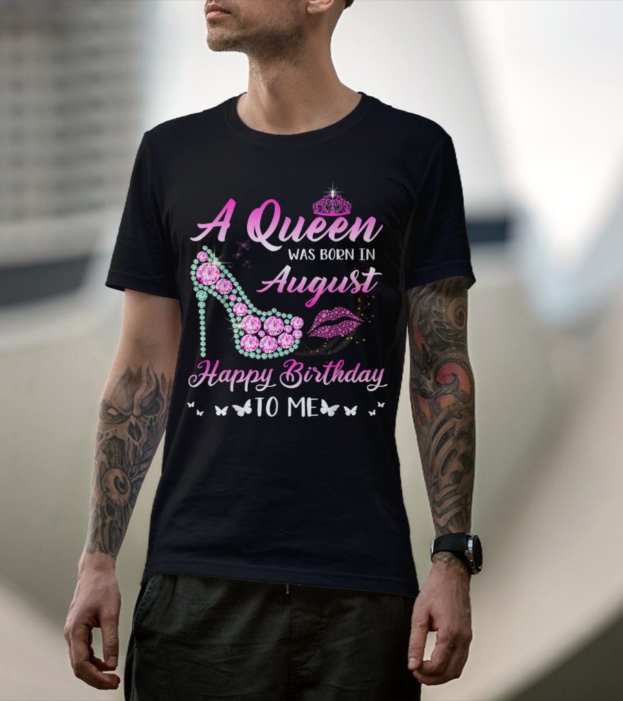 A Queen Was Born In August Happy Birthday To Me Gemstone Shoe And Tiara T-Shirt