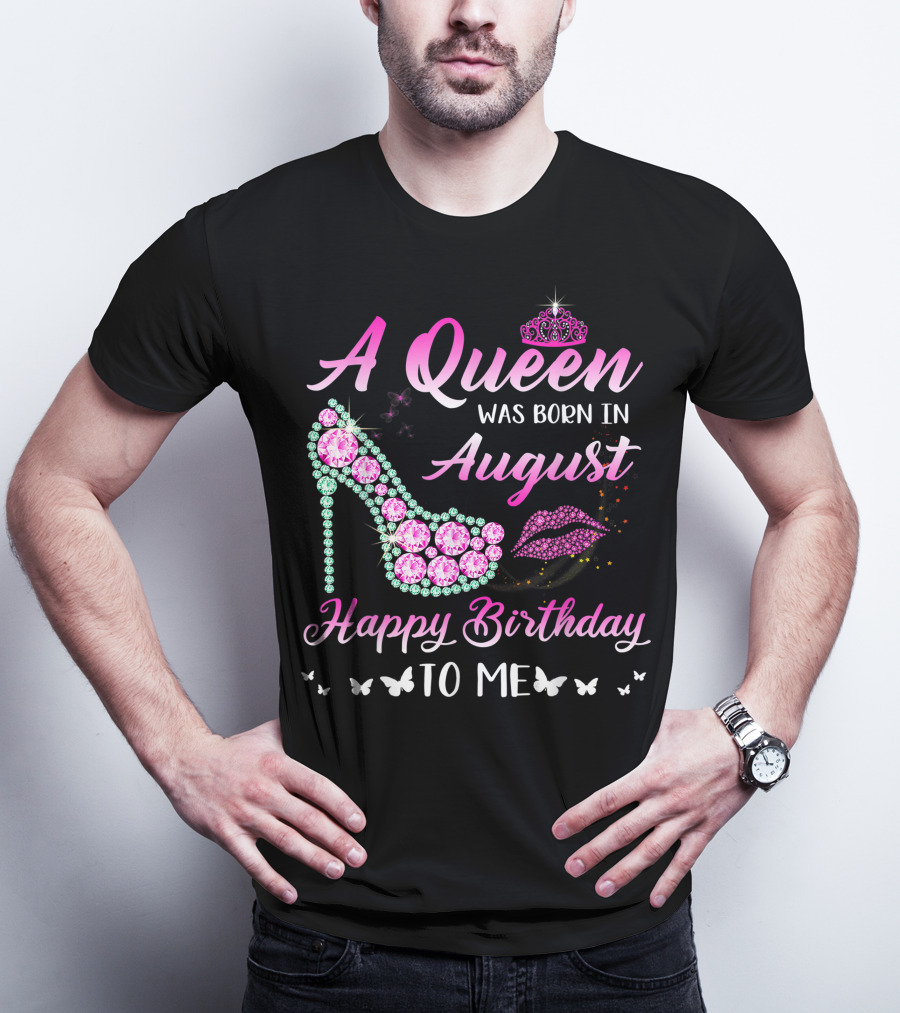 A Queen Was Born In August Happy Birthday To Me Gemstone Shoe And Tiara T-Shirt