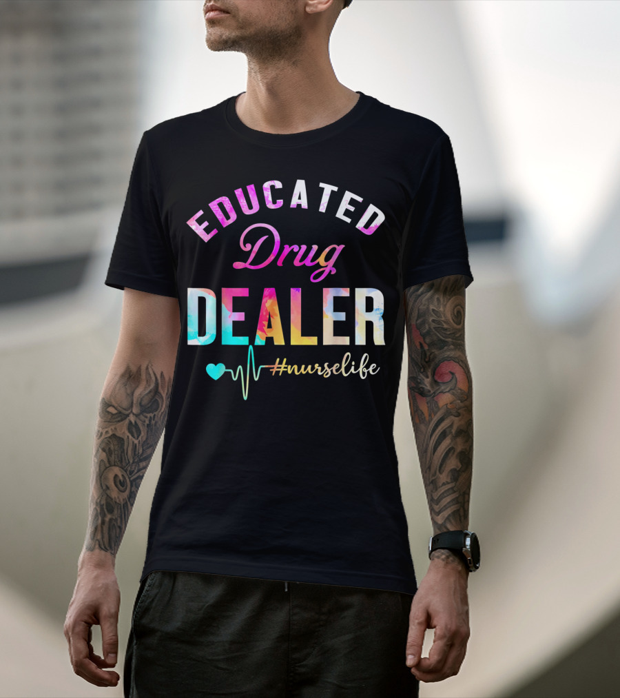 Educated Drug Dealer #NurseLife Heartbeat Funny Nurse T-Shirt