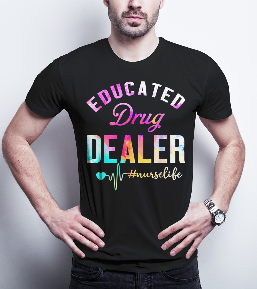 Educated Drug Dealer #NurseLife Heartbeat Funny Nurse T-Shirt