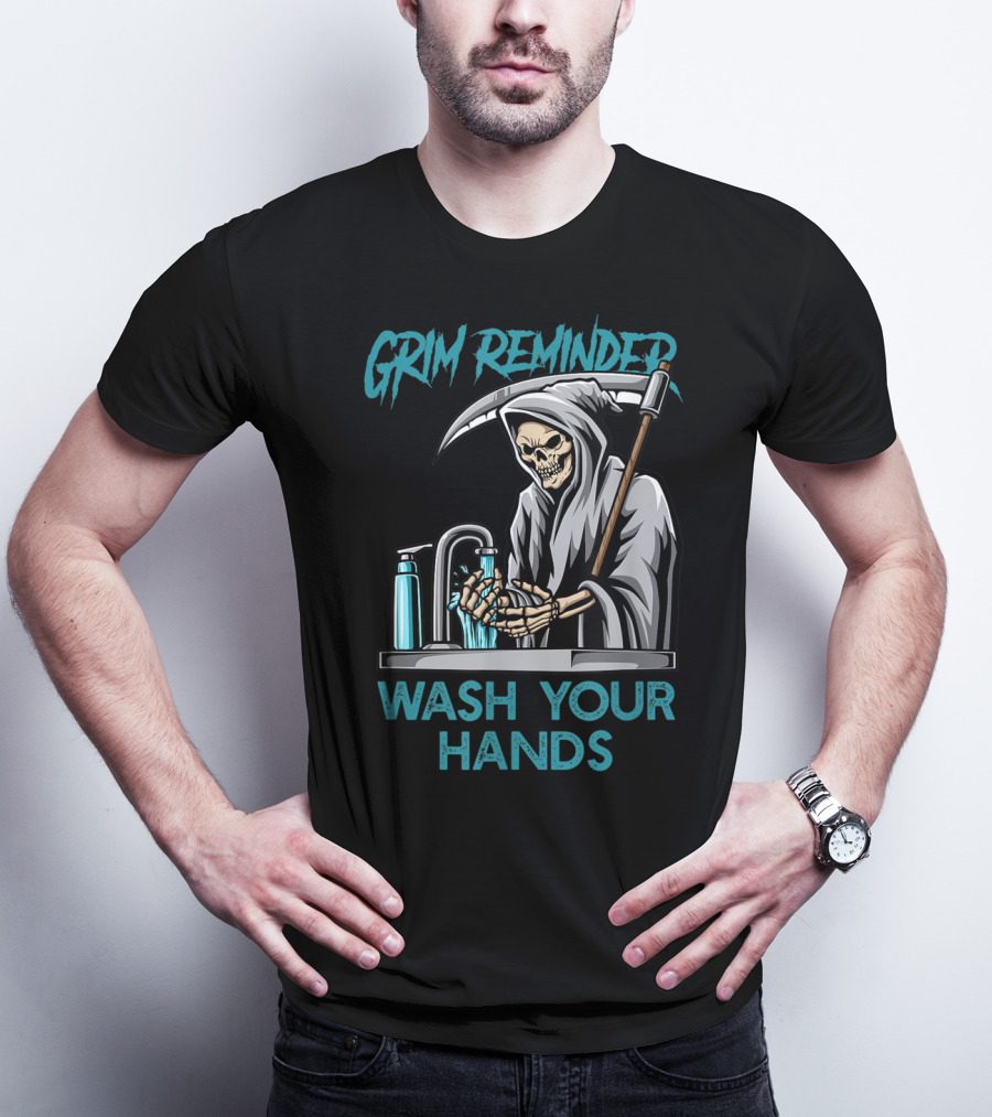 Grim Reminder Wash Your Hands Personal Hygiene Germaphobe T-Shirt