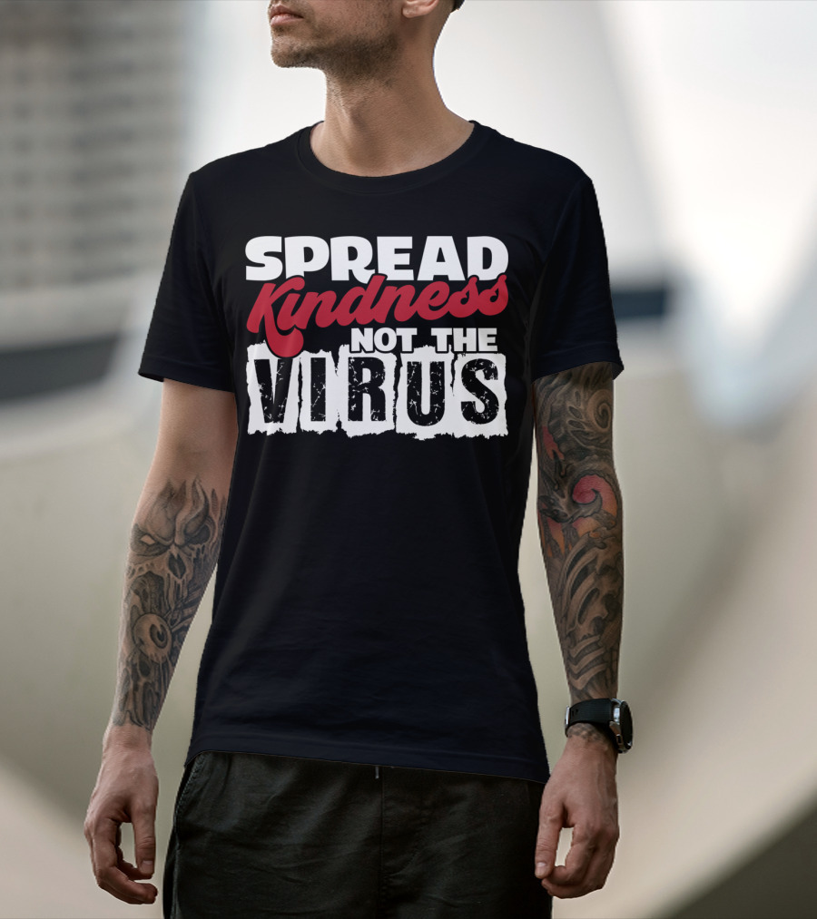 Spread Kindness Not The Virus Anti Germ Awareness T-Shirt