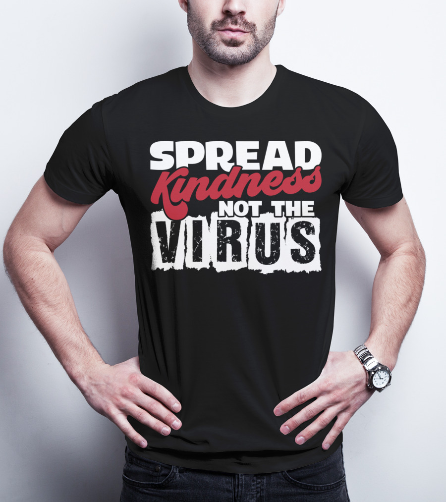Spread Kindness Not The Virus Anti Germ Awareness T-Shirt