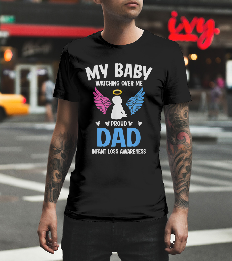 My Baby Watching Over Me Proud Dad Infant Loss Awareness T-Shirt