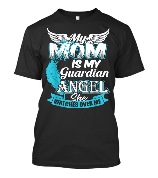 My Mom Is My Guardian Angel She Watches Over Me T-Shirt