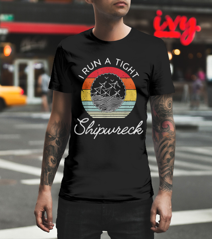 I Run A Tight Shipwreck Funny Mom Household Boss Wife T-Shirt