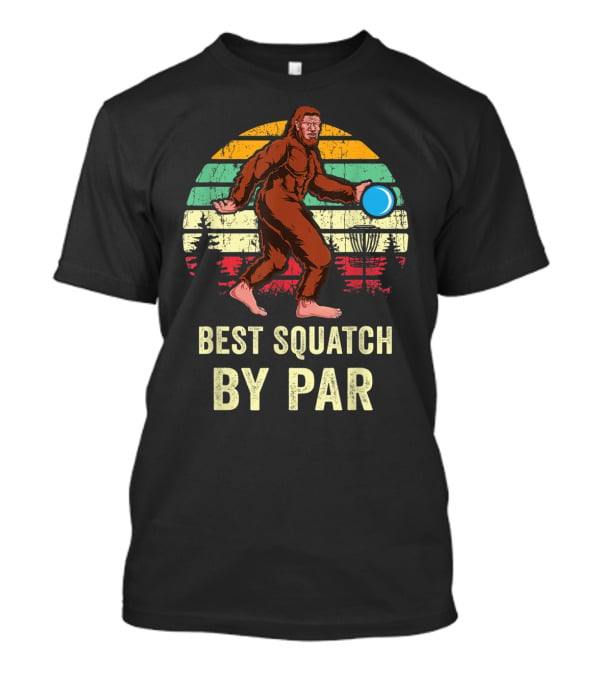 Best Squatch By Par Funny Sasquatch Lover Disc Golf Bigfoot Disk Golfer T-Shirt