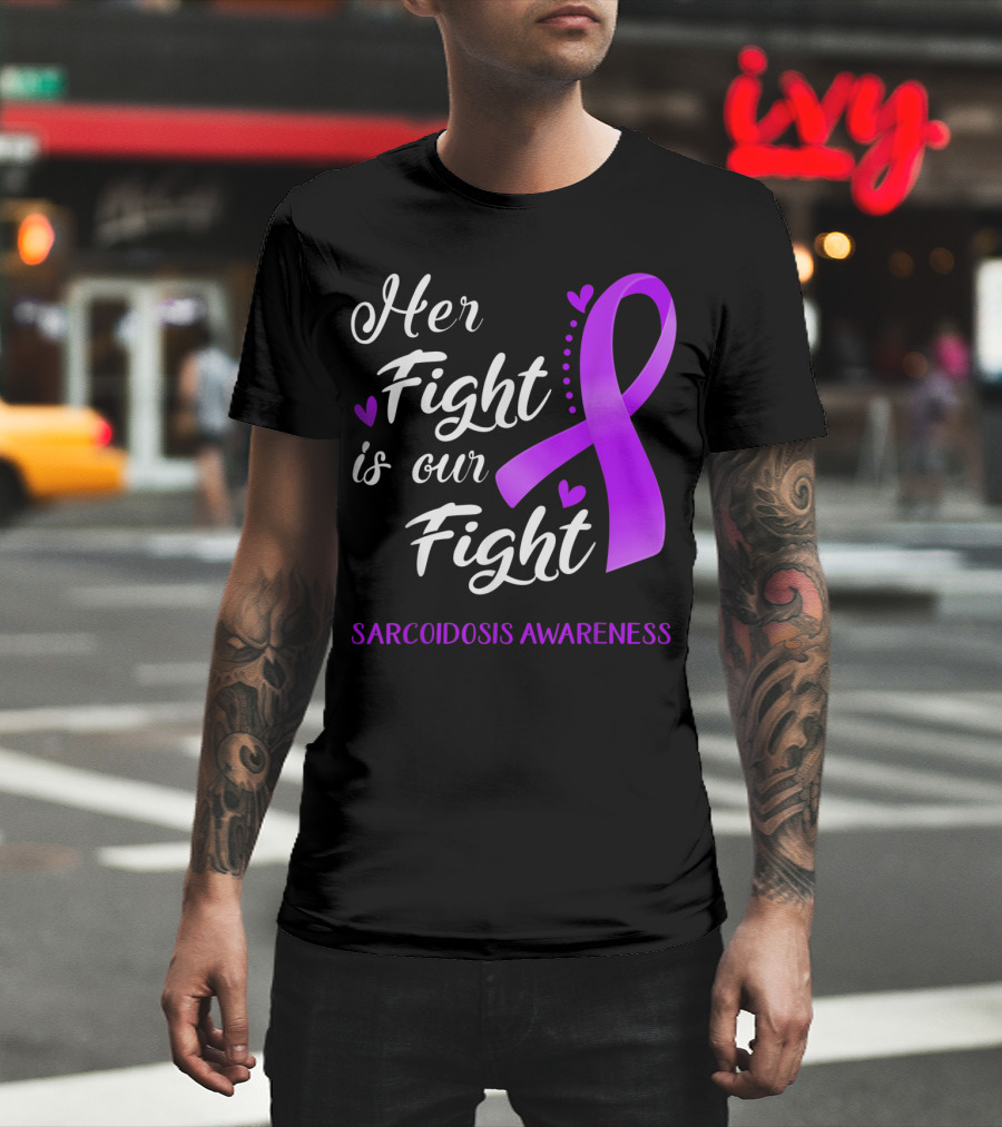 Her Fight Is Our Fight Purple Ribbon Sarcoidosis Awareness T-Shirt