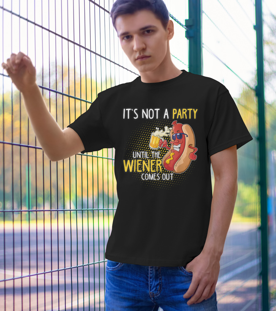 It's Not A Party Until The Wiener Comes Out Hot Dog Holding Beer T-Shirt