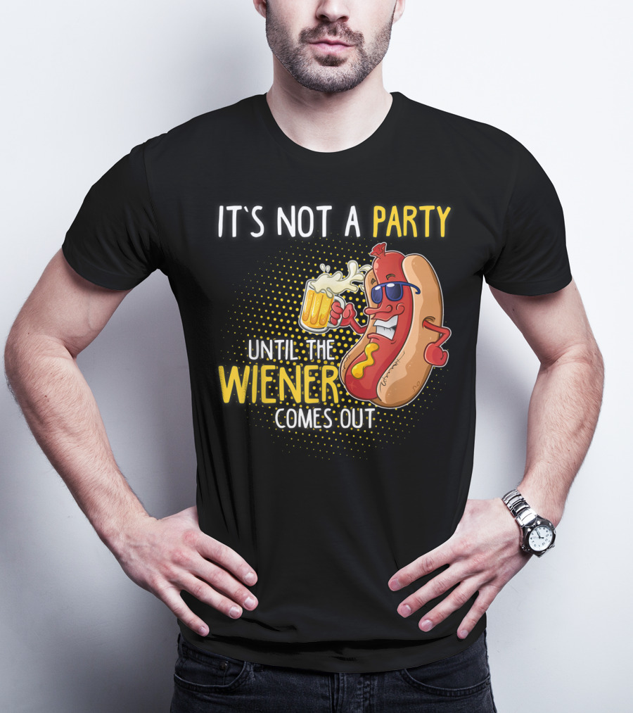 It's Not A Party Until The Wiener Comes Out Hot Dog Holding Beer T-Shirt