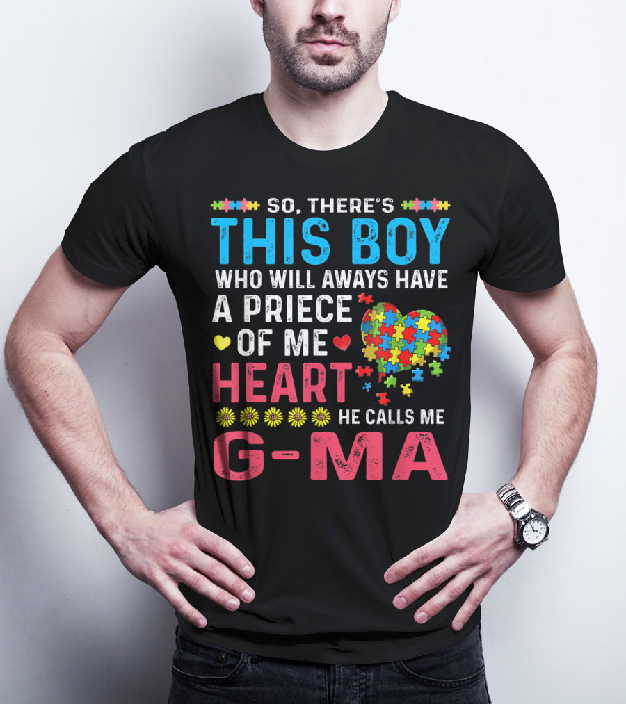 So There's This Boy Who Will Always Have A Piece Of My Heart He Calls Me G-Ma Autism Awareness T-Shirt
