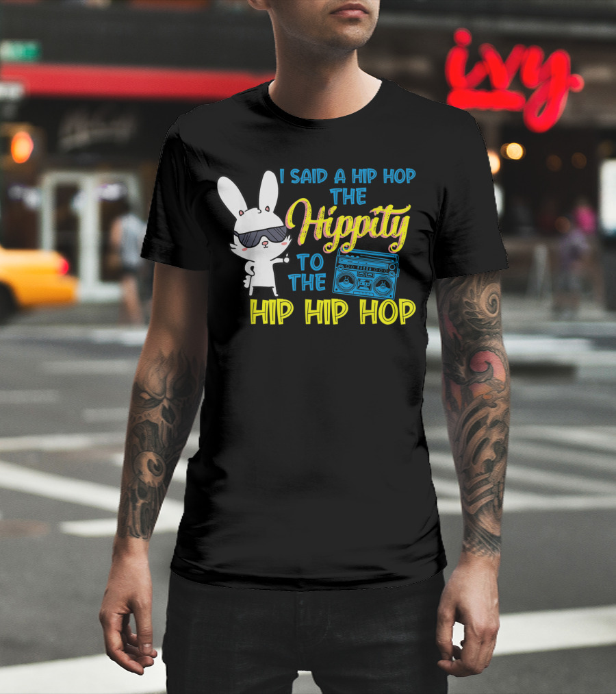 I Said A Hip Hop The Hippity To The Hip Hip Hop Easter Bunny With Boombox T-Shirt