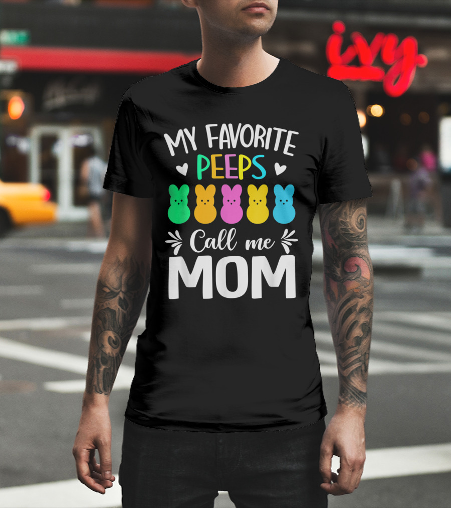 My Favorite Peeps Call Me Mom Easter Colorful Bunny Marshmallows T-Shirt