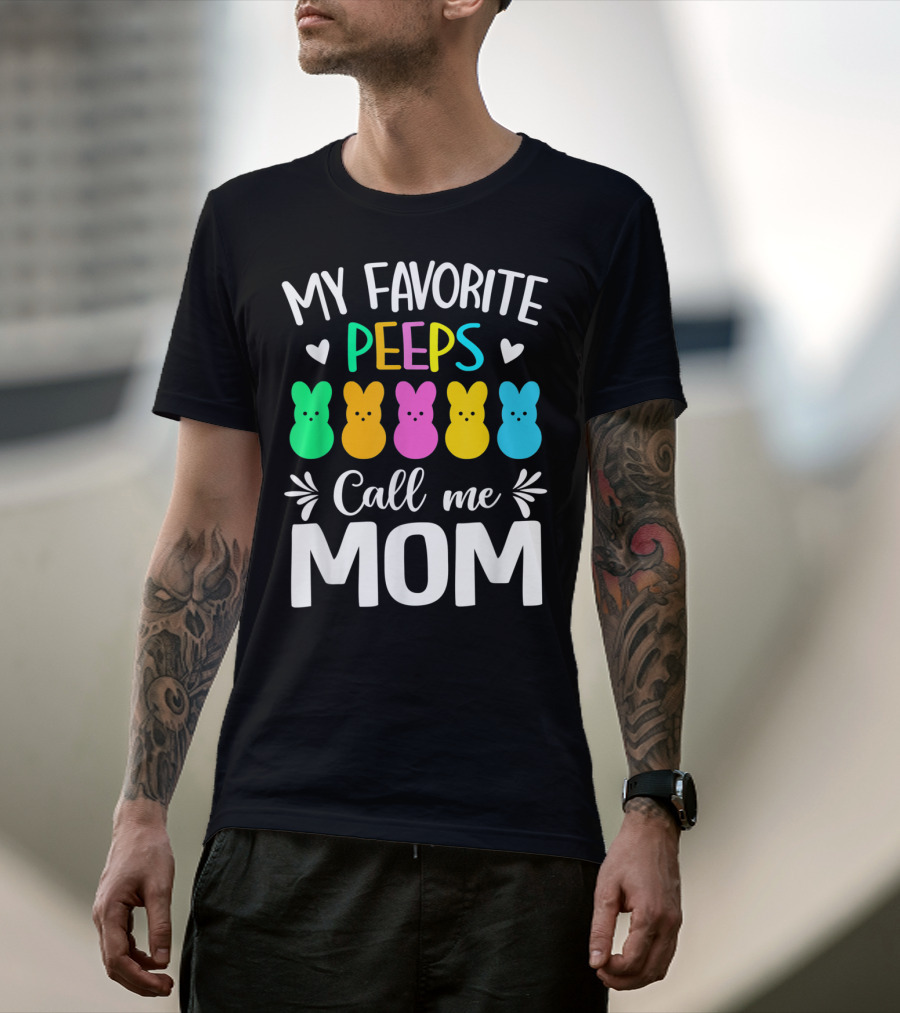 My Favorite Peeps Call Me Mom Easter Colorful Bunny Marshmallows T-Shirt