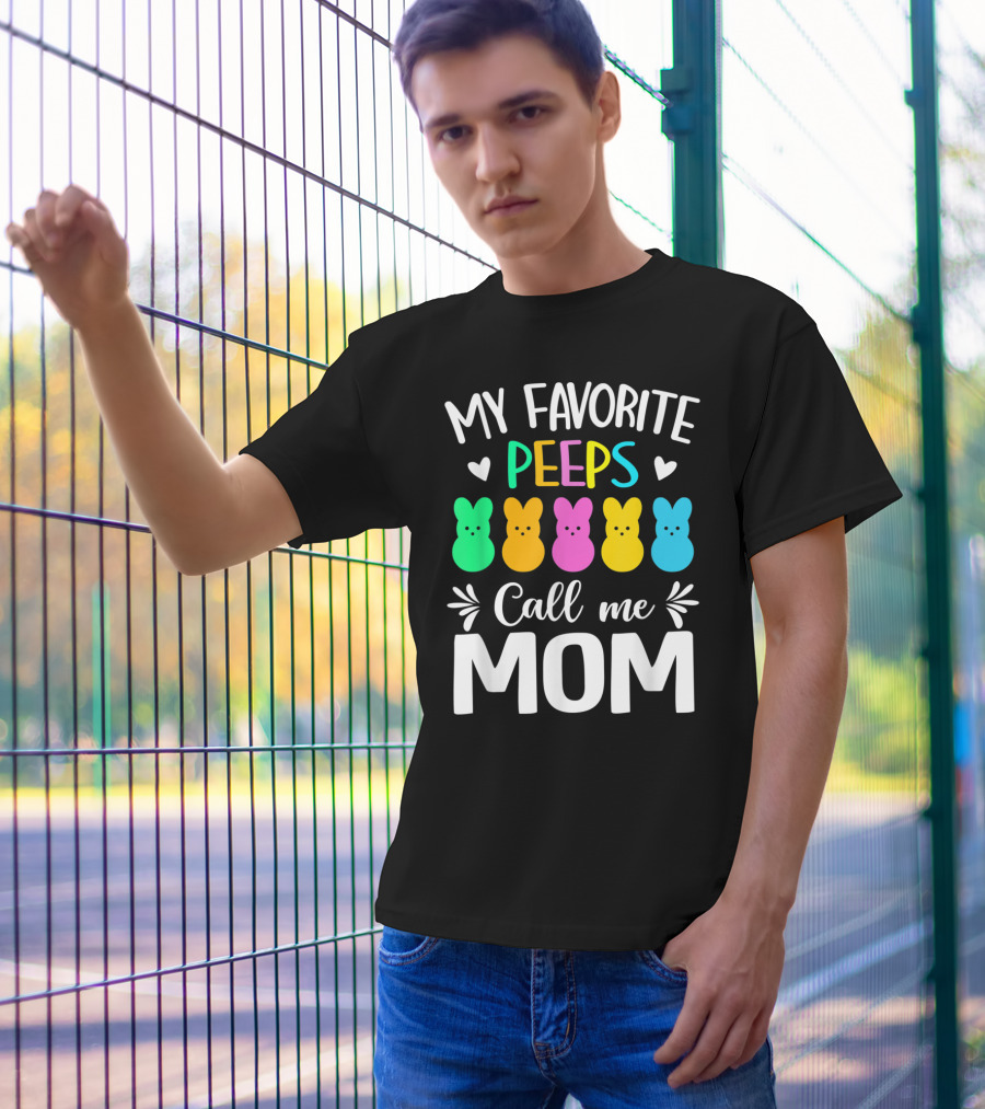 My Favorite Peeps Call Me Mom Easter Colorful Bunny Marshmallows T-Shirt