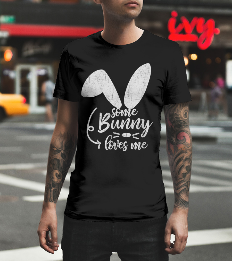 Some Bunny Loves Me Ears And Whiskers Easter T-Shirt
