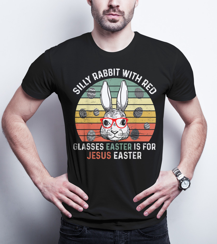 Silly Rabbit With Red Glasses Easter Is For Jesus Easter T-Shirt