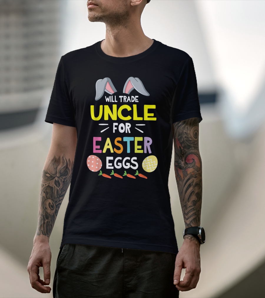 Will Trade Uncle For Easter Eggs And Carrots With Bunny Ears Icon Happy Easter Day T-Shirt