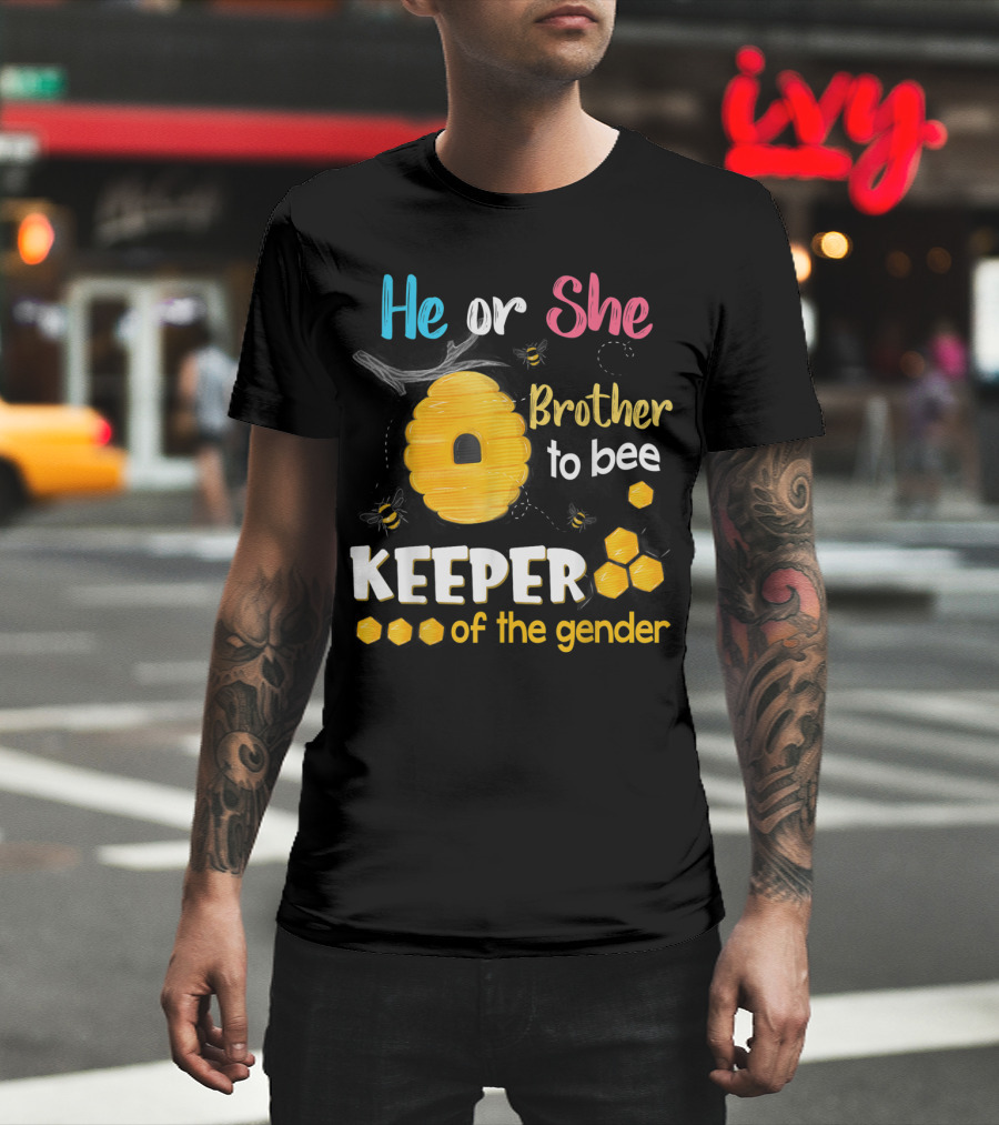 He Or She Brother To Bee Keeper Of The Gender T-Shirt
