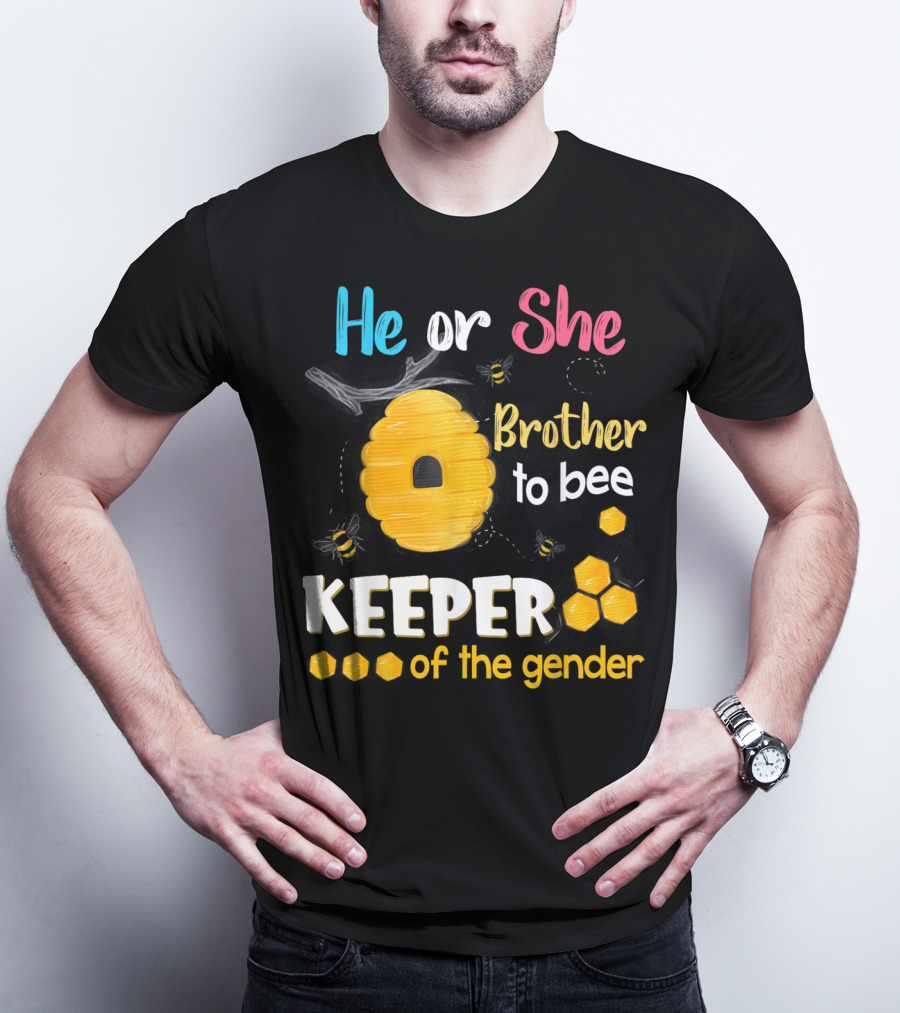 He Or She Brother To Bee Keeper Of The Gender T-Shirt