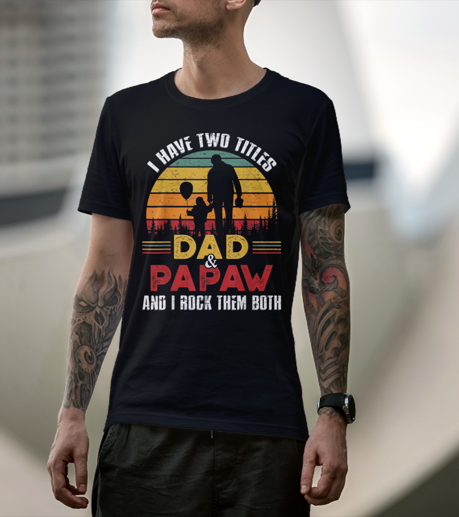 I Have Two Titles Dad And Papaw And I Rock Them Both Vintage Sunset T-Shirt