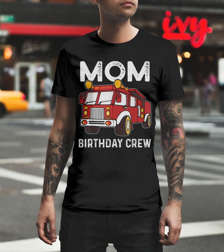 Mom Birthday Crew Firetruck T-Shirt