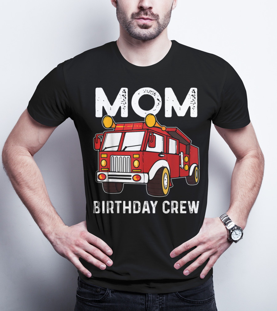 Mom Birthday Crew Firetruck T-Shirt