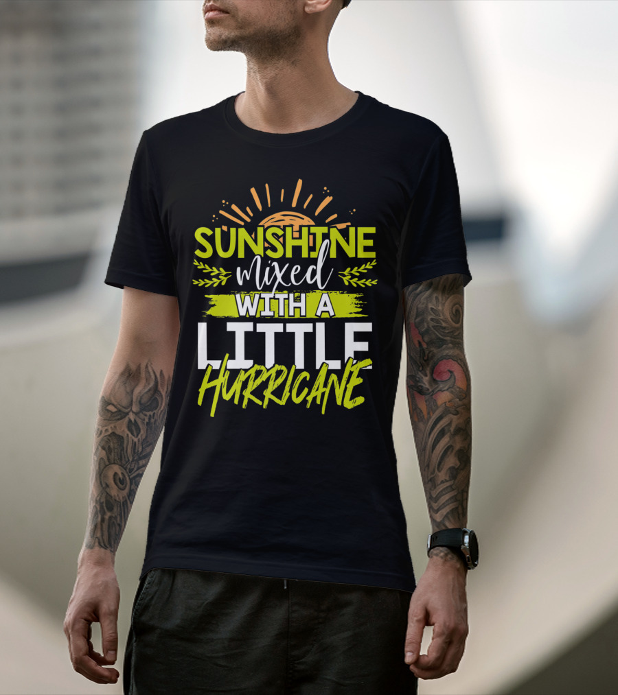 Sunshine Mixed With A Little Hurricane T-Shirt