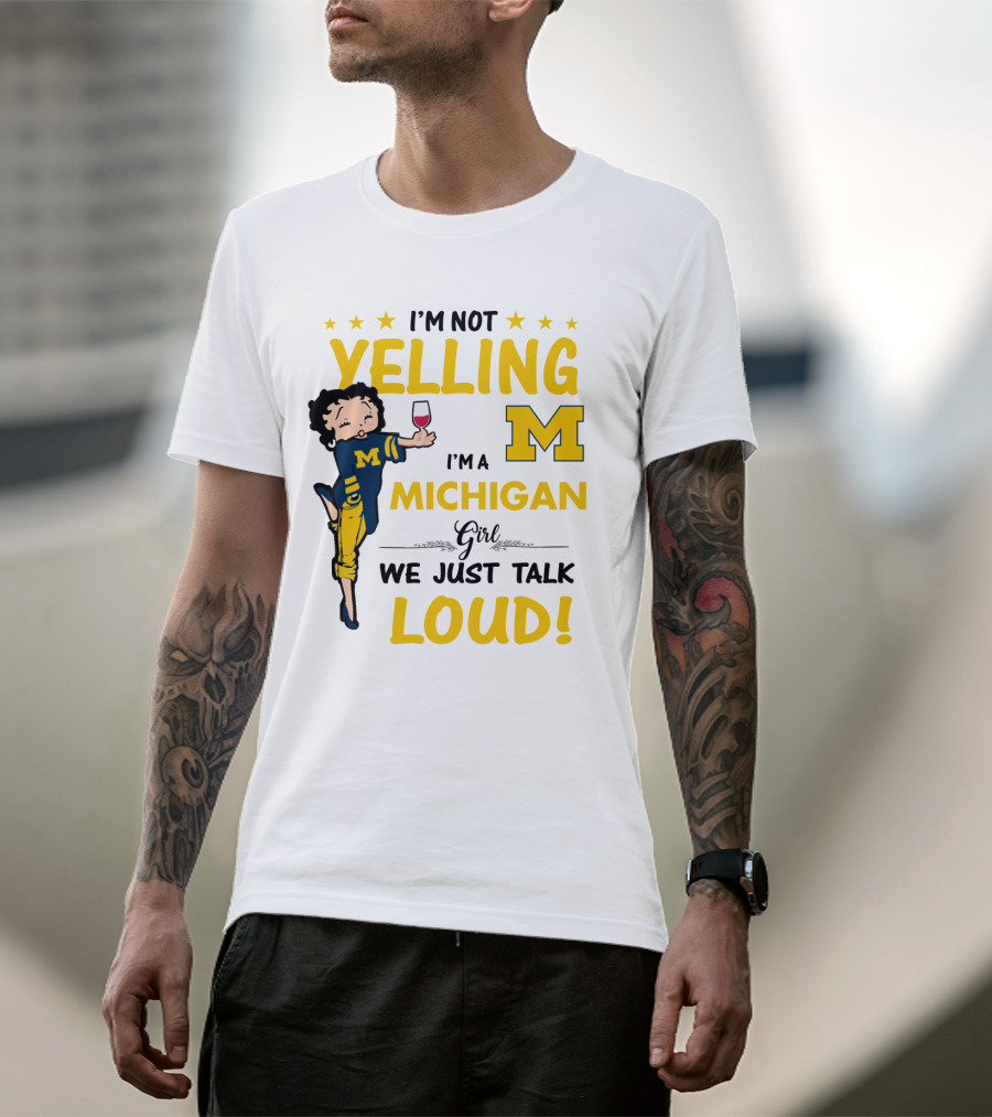 I'm Not Yelling I'm A Michigan Girl We Just Talk Loud T-Shirt