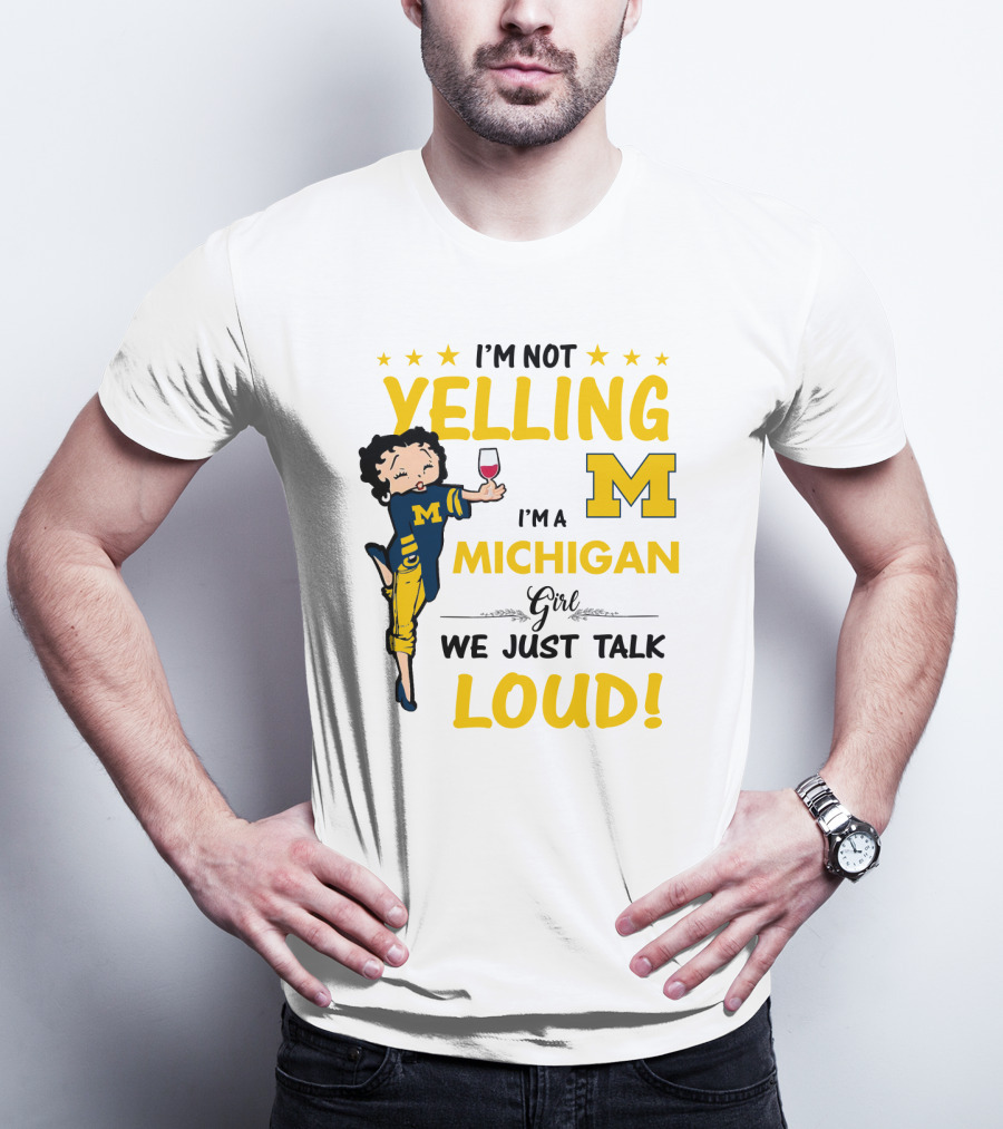 I'm Not Yelling I'm A Michigan Girl We Just Talk Loud T-Shirt