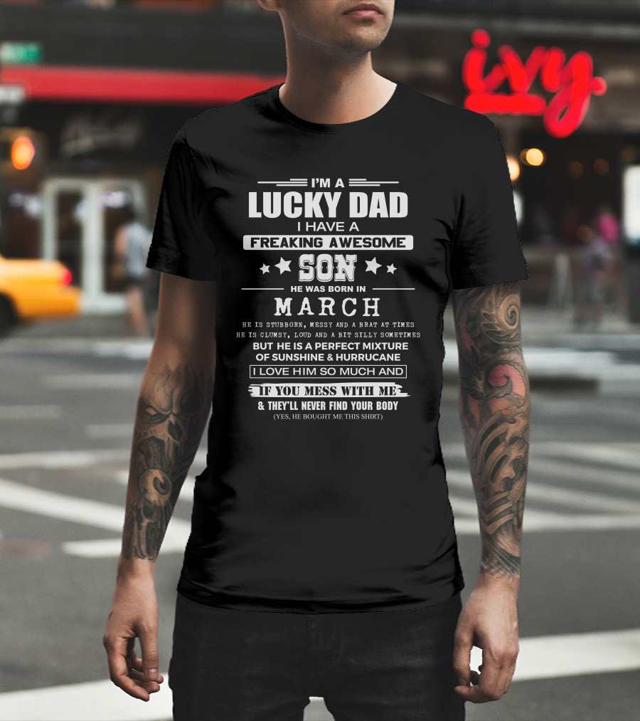 I'm A Lucky Dad I Have A Freaking Awesome Son He Was Born In March T-Shirt