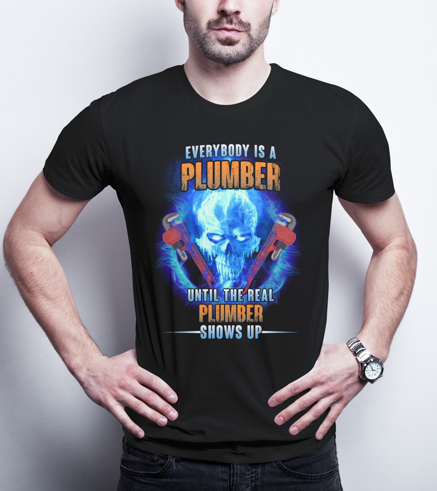 Everybody Is A Plumber Until The Real Plumber Shows Up Flame Skull T-Shirt