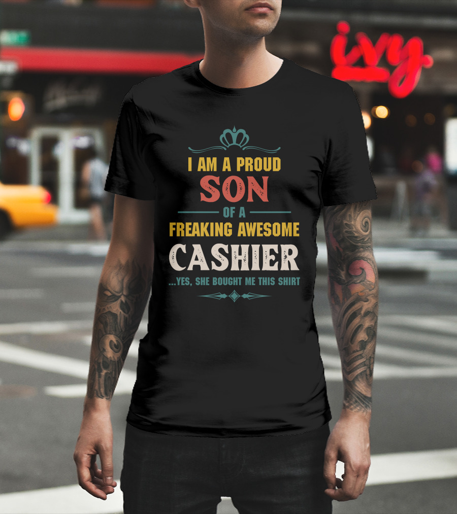 I Am A Proud Son Of A Freaking Awesome Cashier T-Shirt