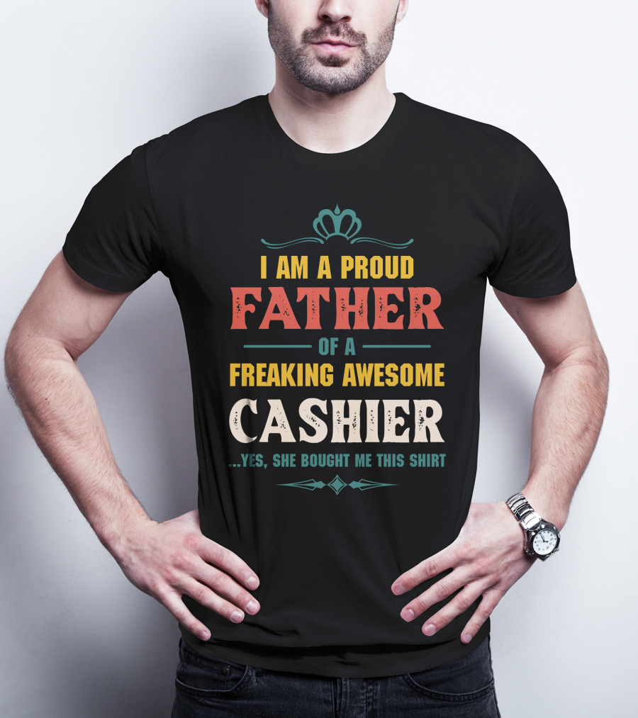 Proud Father Of A Freaking Awesome Cashier T-Shirt