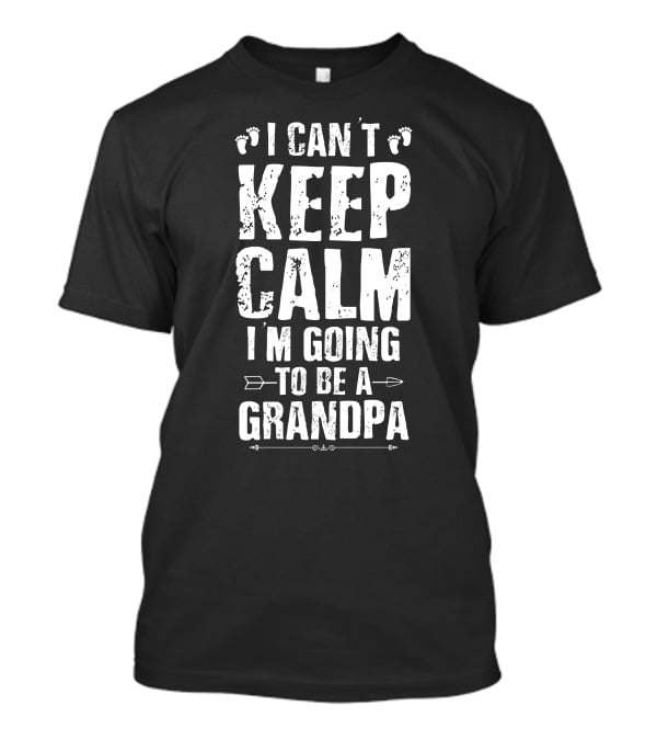 I Can't Keep Calm I'm Going To Be A Grandpa Footprint Arrow T-Shirt