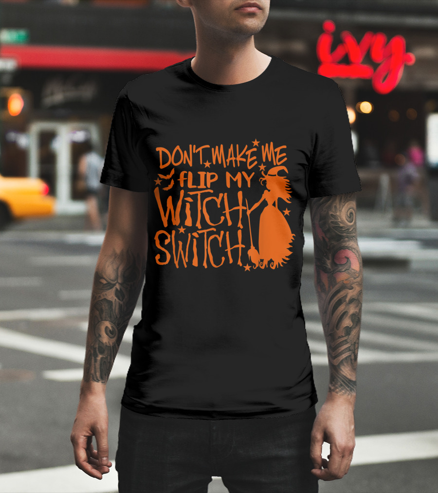 DON'T MAKE ME FLIP MY WITCH SWITCH Halloween Witch Flying Broomstick T-Shirt
