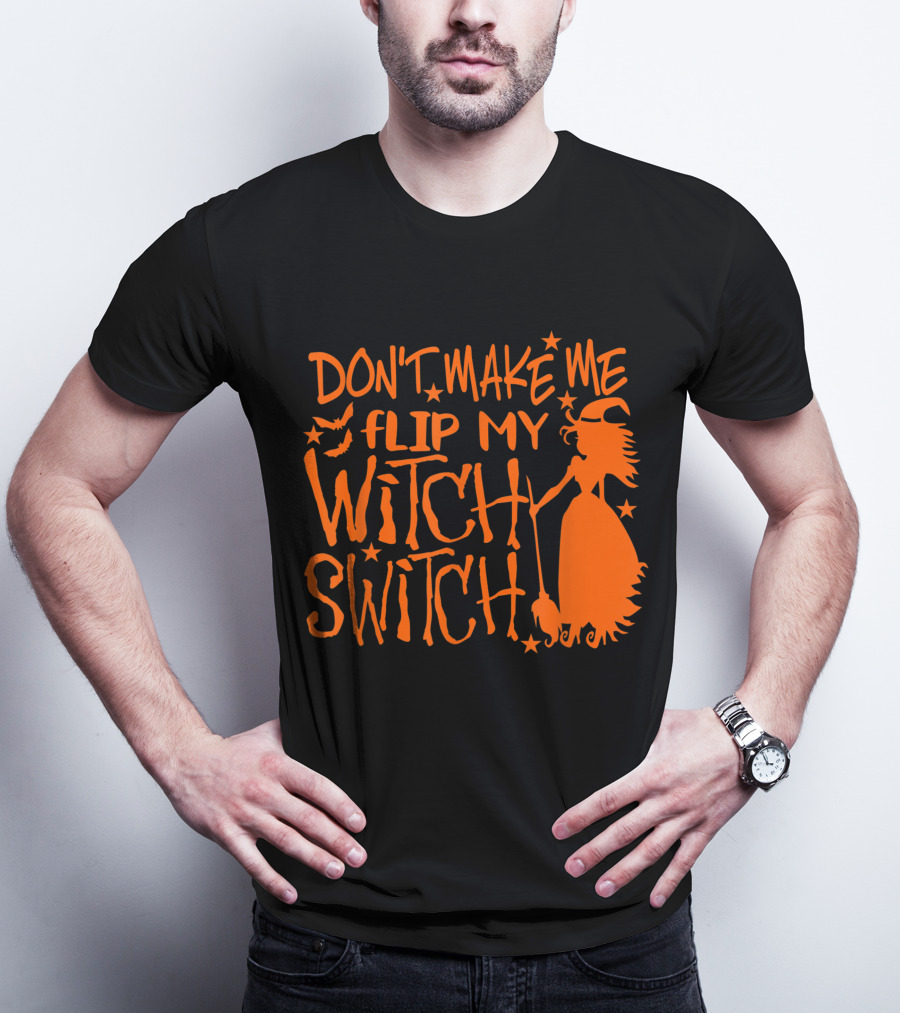 DON'T MAKE ME FLIP MY WITCH SWITCH Halloween Witch Flying Broomstick T-Shirt