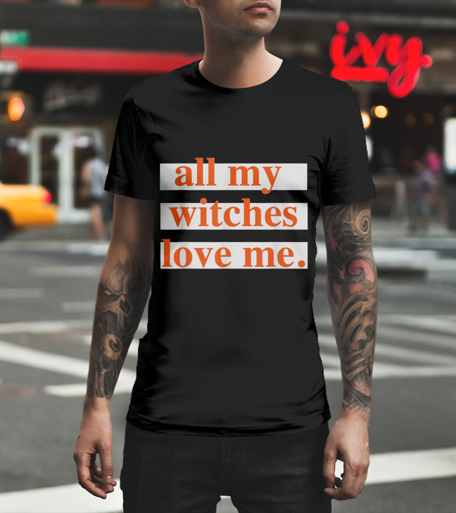 All My Witches Love Me T-Shirt