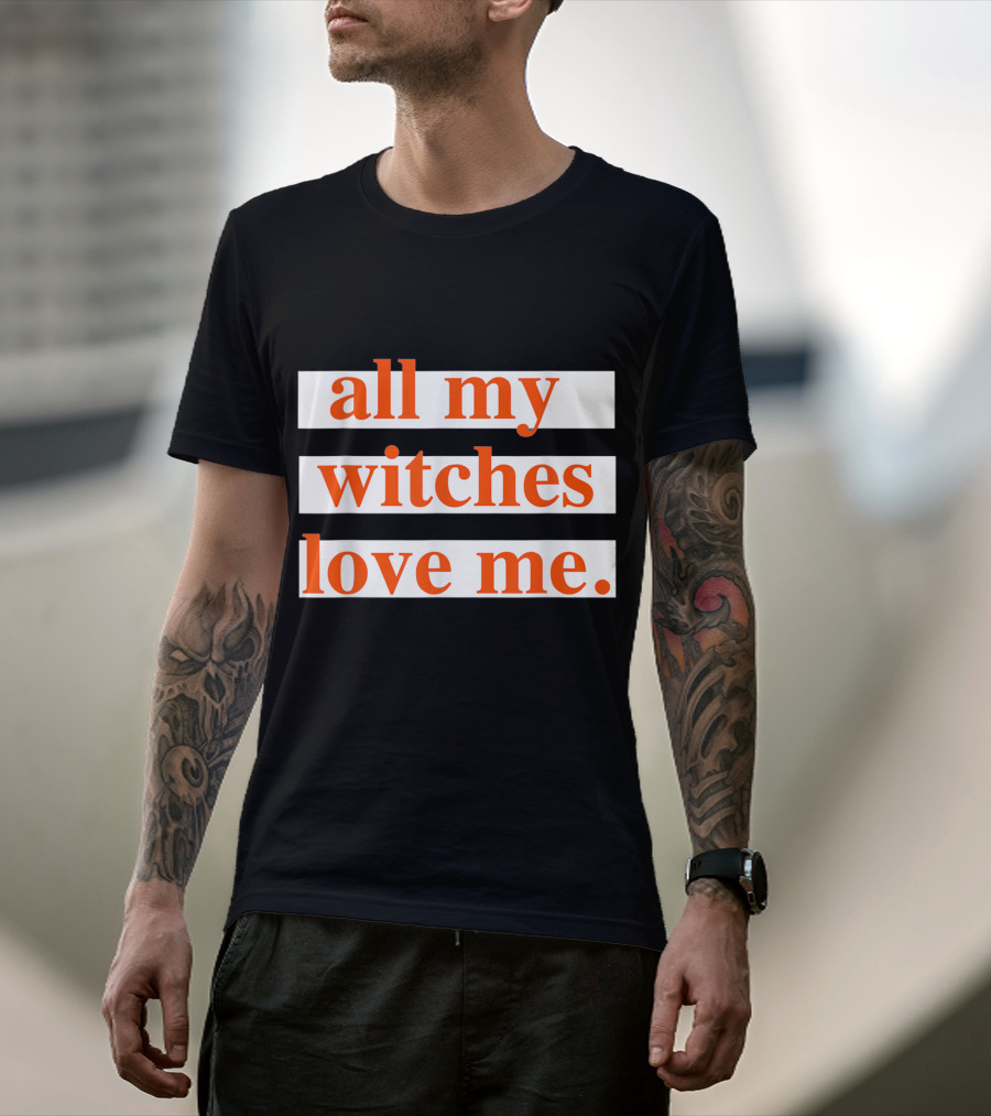 All My Witches Love Me T-Shirt