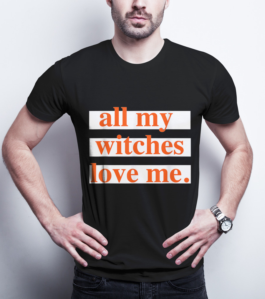 All My Witches Love Me T-Shirt