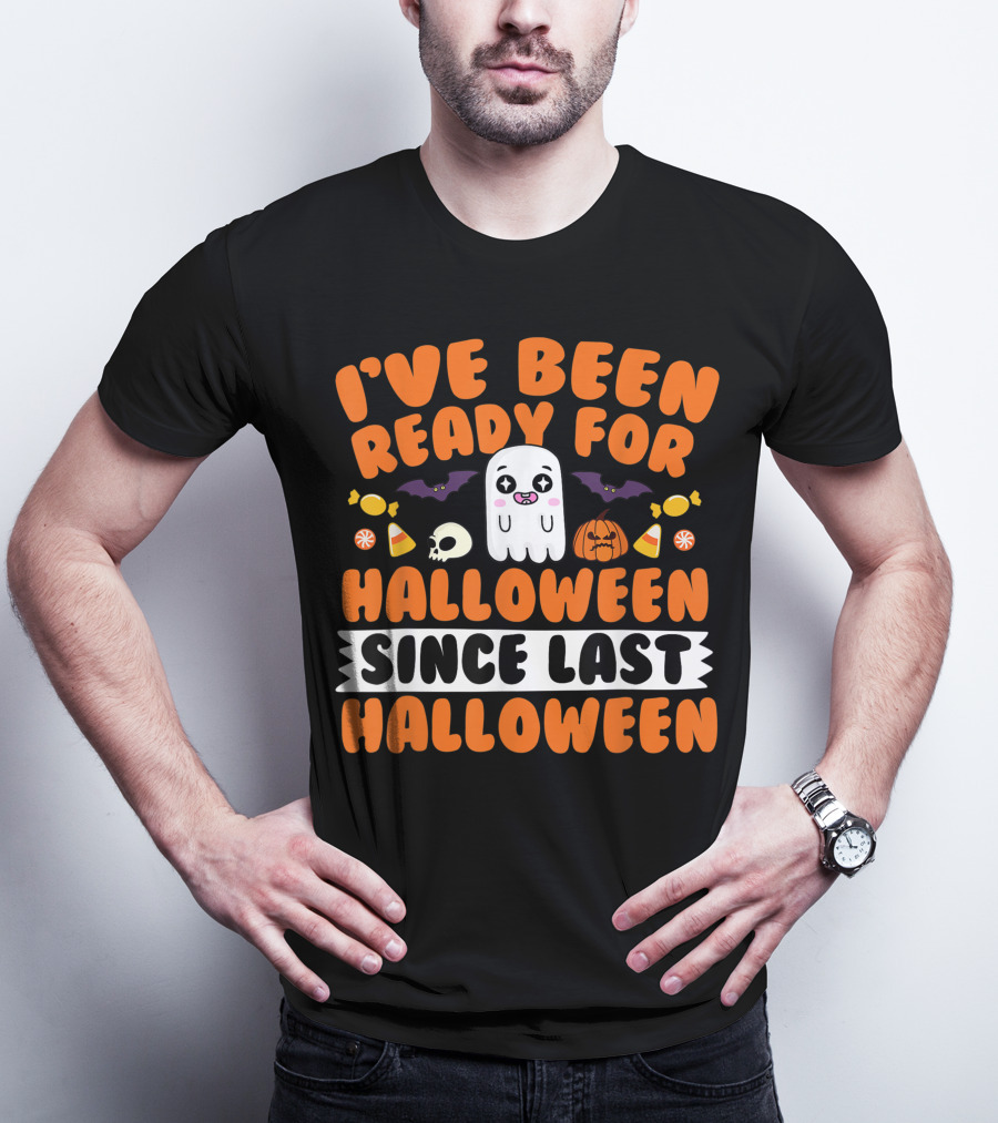 I've Been Ready For Halloween Since Last Halloween Ghost Skull Candy Pumpkins Bats T-Shirt