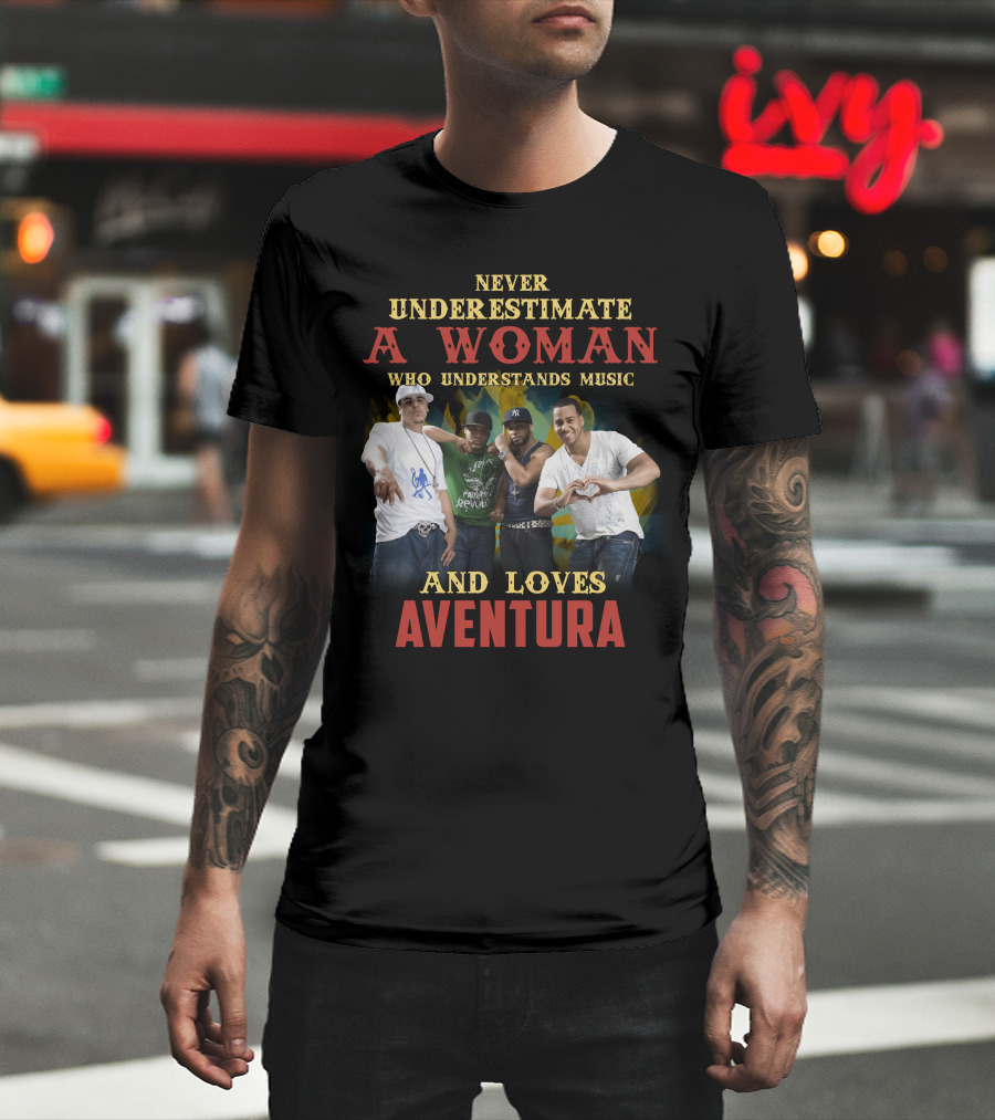 Never Underestimate A Woman Who Understands Music And Loves Aventura T-Shirt