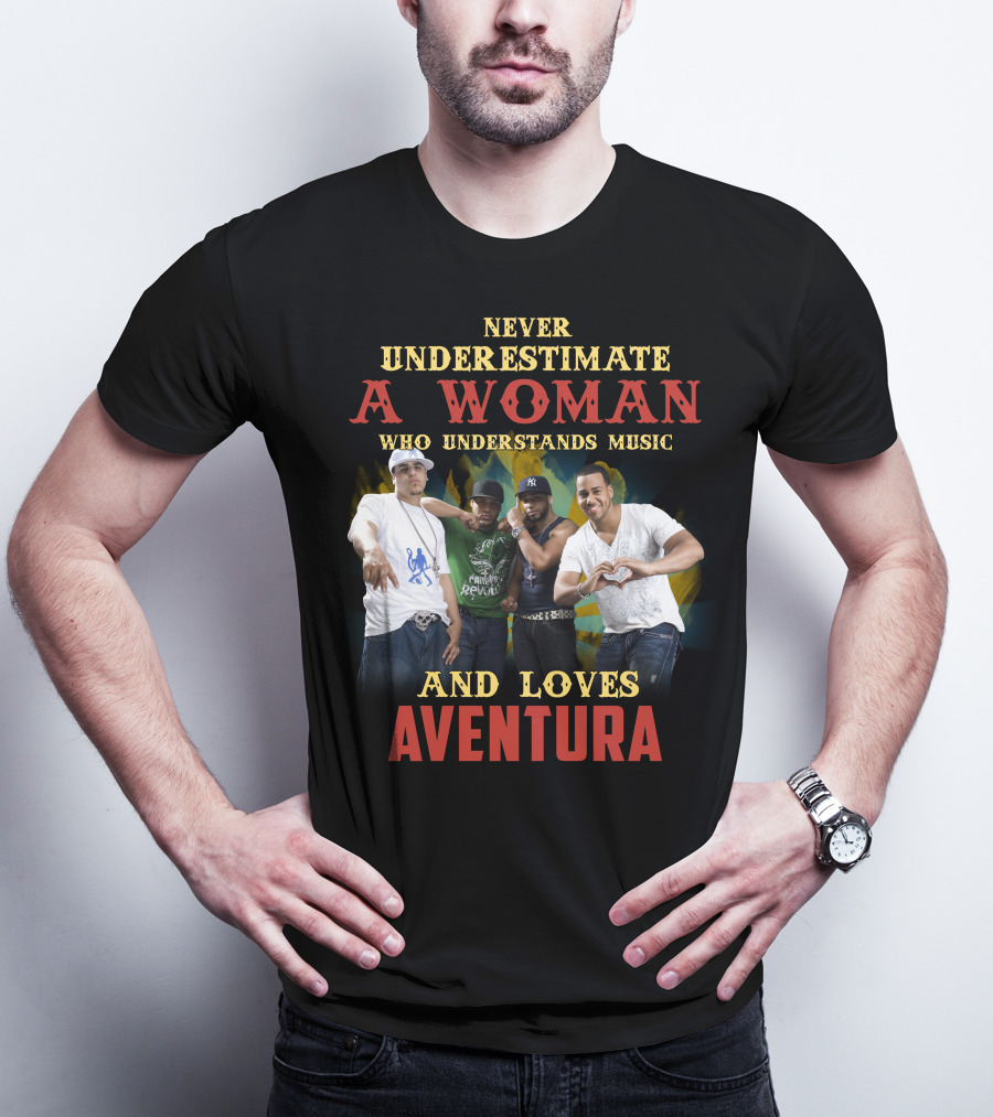 Never Underestimate A Woman Who Understands Music And Loves Aventura T-Shirt
