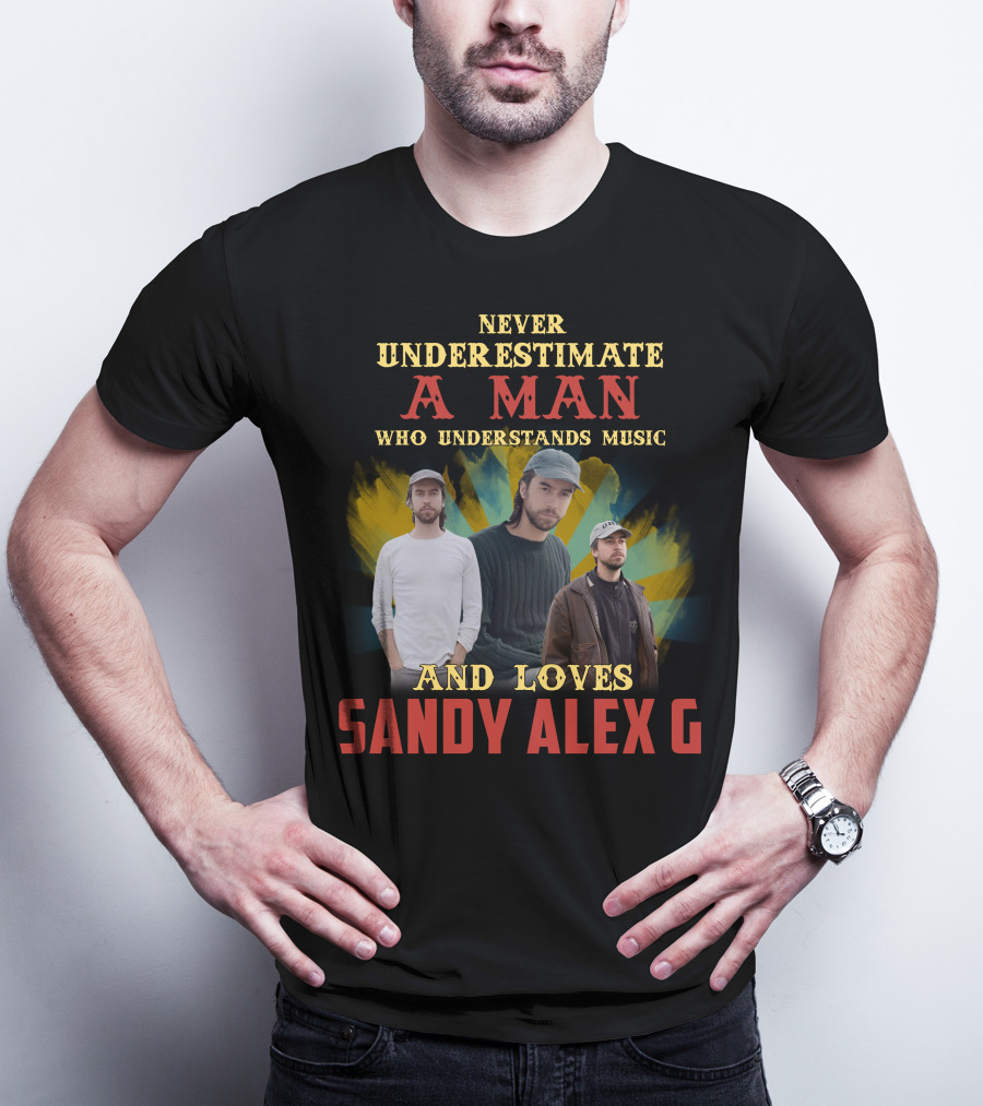 Never Underestimate A Man Who Understands Music And Loves Sandy Alex G T-Shirt