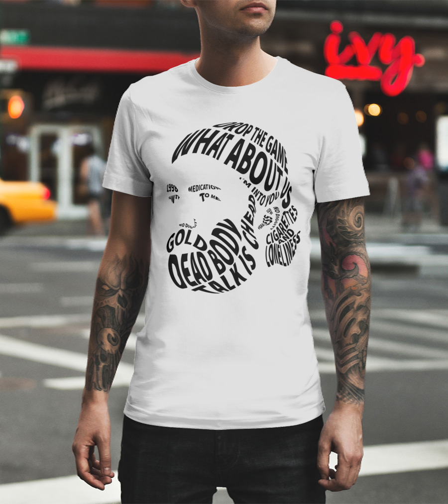 Chet Faker Text Face Typography Design 1998 Drop The Game Dead Body Cigarettes And Loneliness T-Shirt
