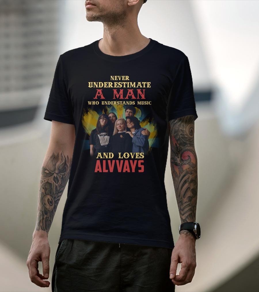 Never Underestimate A Man Who Understands Music And Loves Alvvays T-Shirt