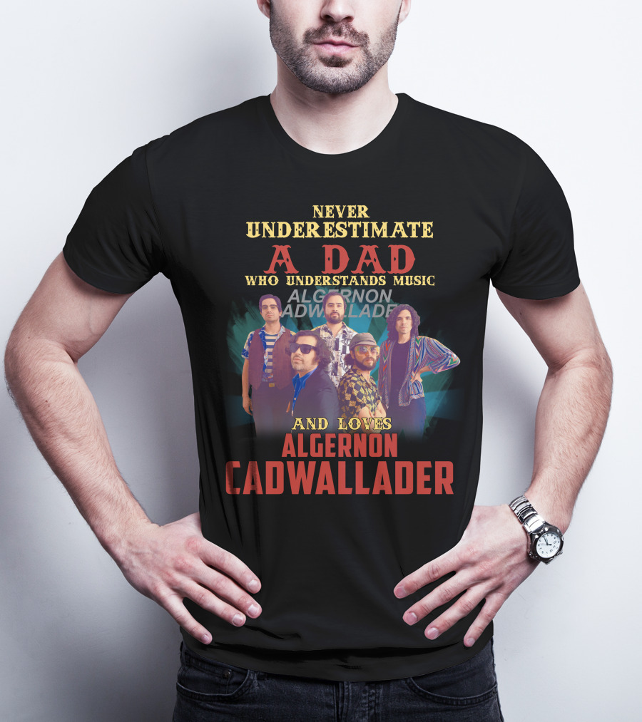 Never Underestimate A Dad Who Understands Music And Loves Algernon Cadwallader T-Shirt