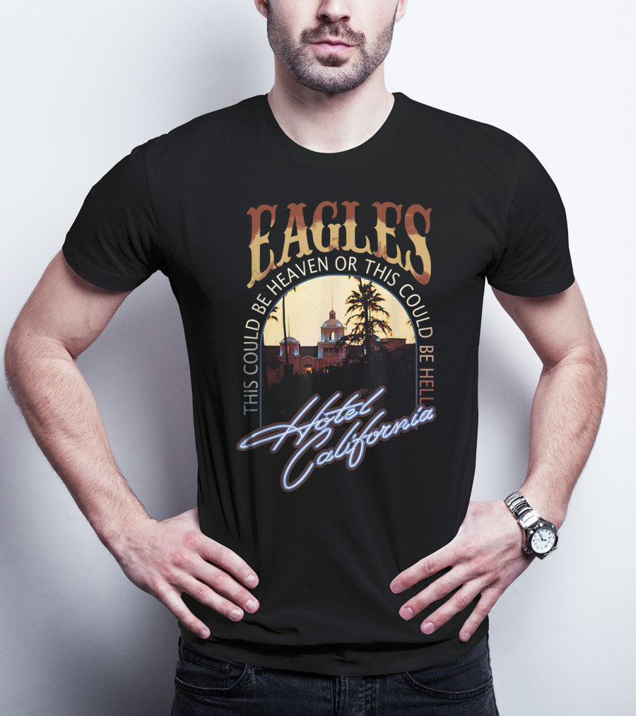 Eagles Hotel California This Could Be Heaven Or This Could Be Hell Band Music Legend T-Shirt