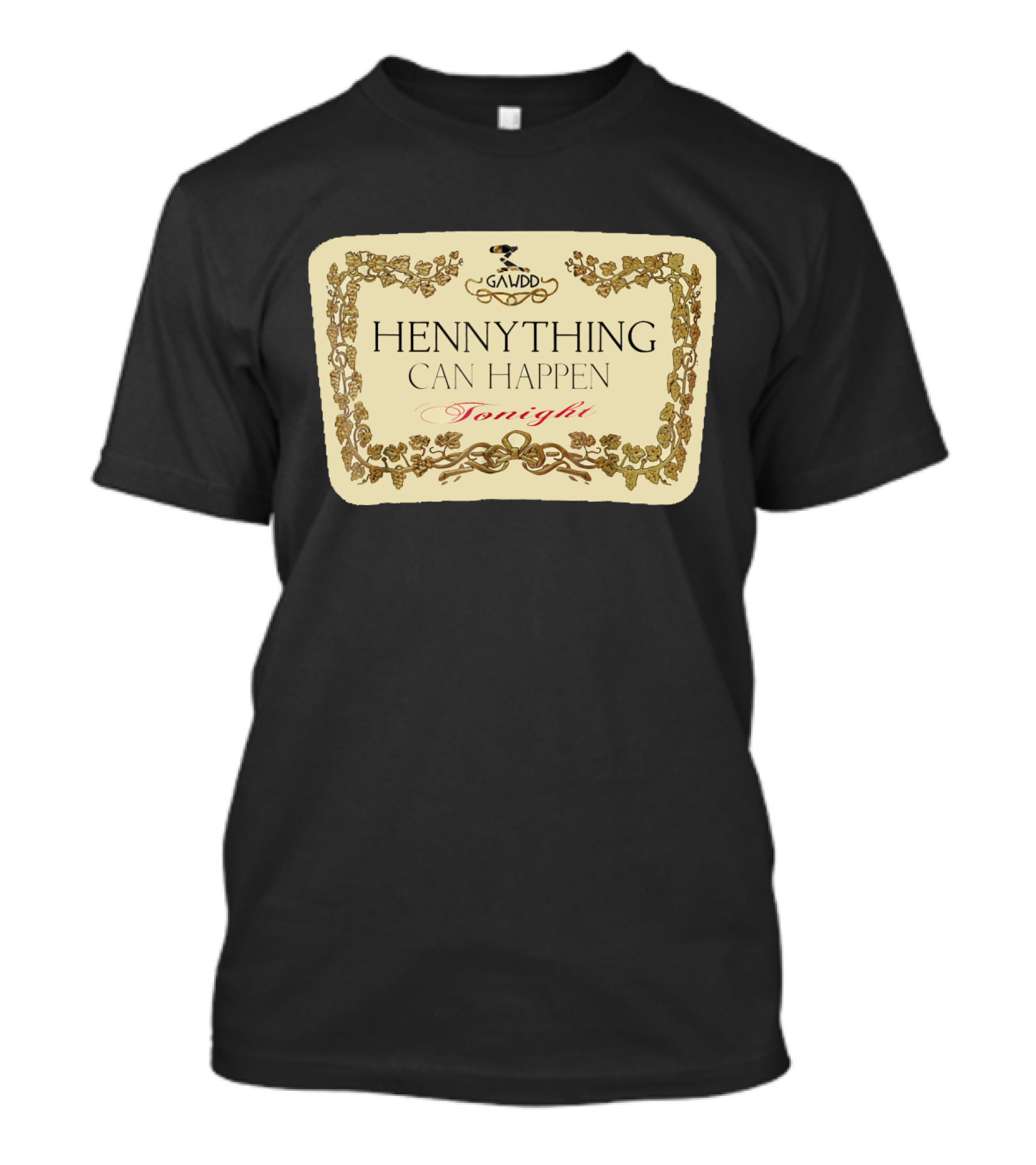 GALVDD HENNYTHING CAN HAPPEN TONIGHT T-Shirt